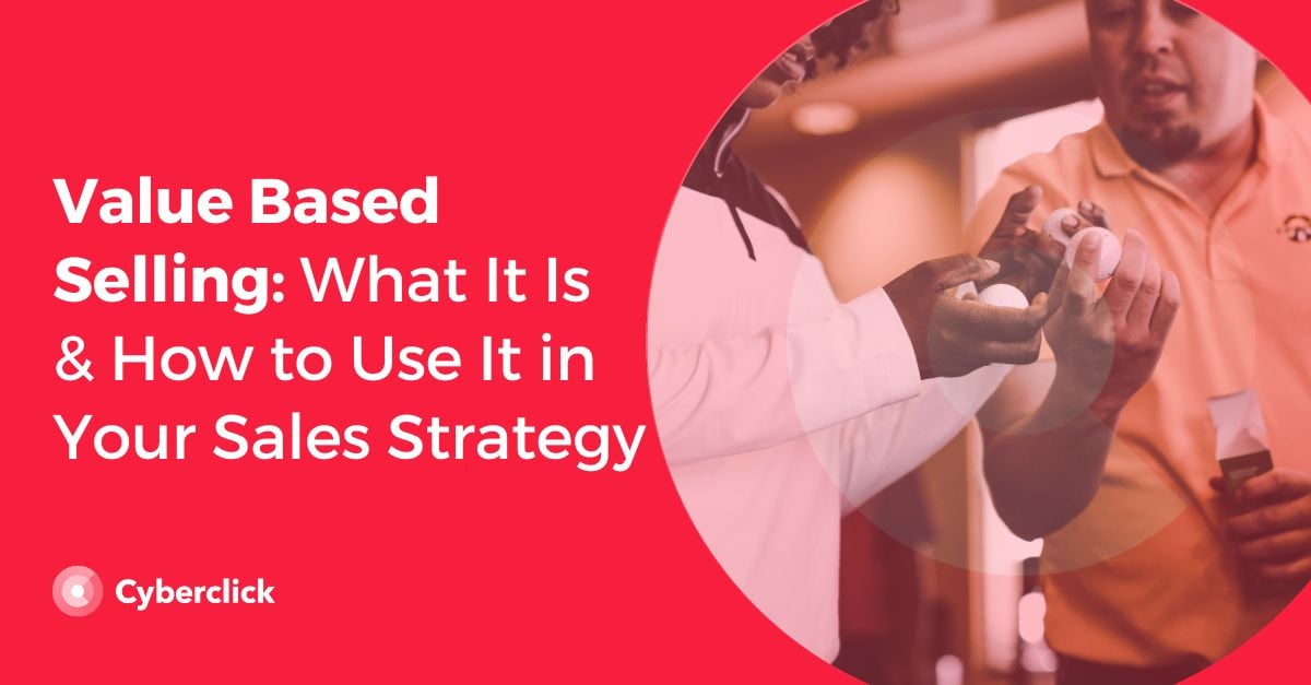 Value Based Selling: What It Is & How to Use It in Your Sales Strategy